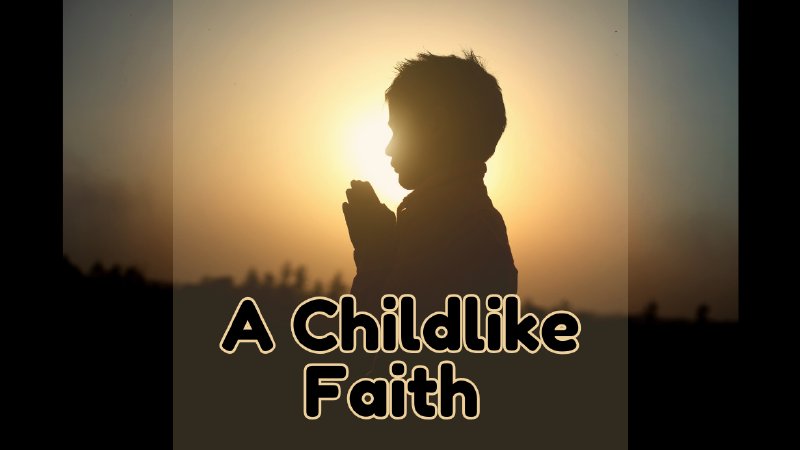A Childlike Faith | Northside Baptist Church - Plainview