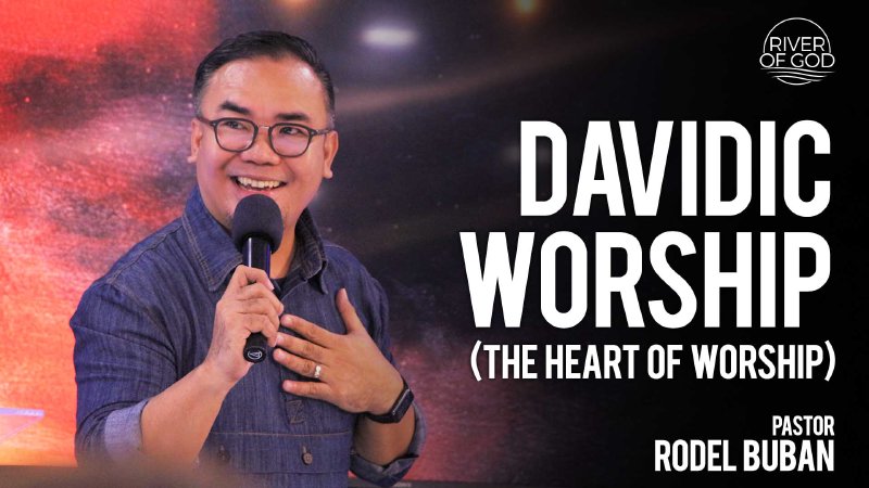 DAVIDIC WORSHIP: THE HEART OF WORSHIP | River of God Ortigas
