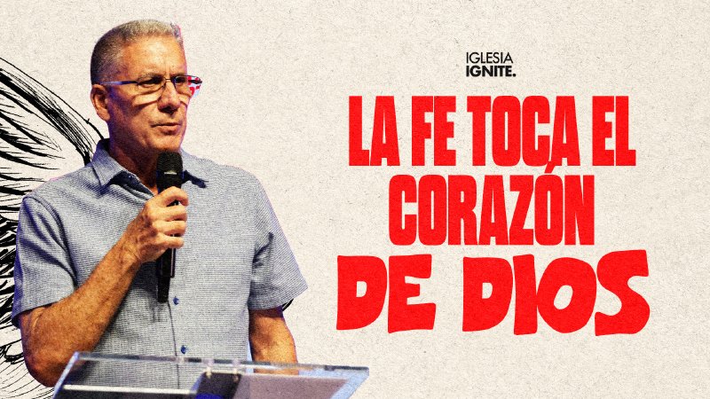 🌟 La Fe Toca El Corazón de Dios 🌟 | Ignite Church