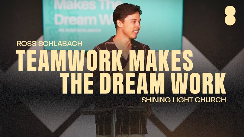Teamwork Makes The Dream Work | Shining Light Church