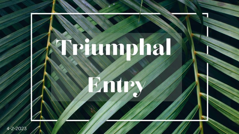 Triumphal Entry | Seven Lakes Baptist Church