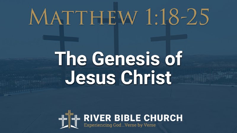 The Genesis of Jesus Christ | River Bible Church