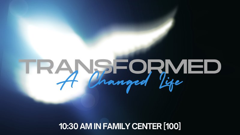 Transformed - A Changed Life | Starkey Road Baptist Church
