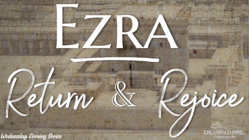 Ezra 2-The Return to Jerusalem | Calvary Chapel Church Greeneville