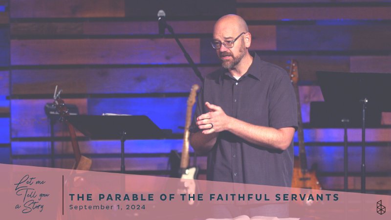 The Parable of the Faithful Servants | The Bridge Church