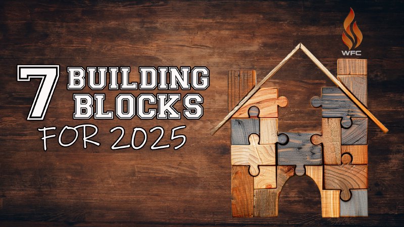 7 Building Blocks For 2025 | WildFire Church
