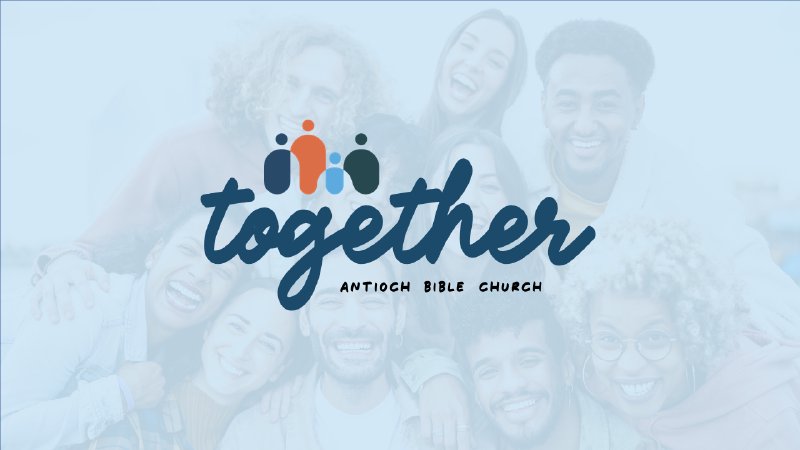 Together (Part 3) | Antioch Bible Church