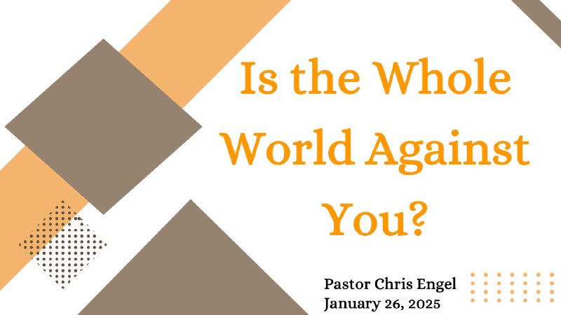 Is the Whole World Against You? | Bible Fellowship Church - CA