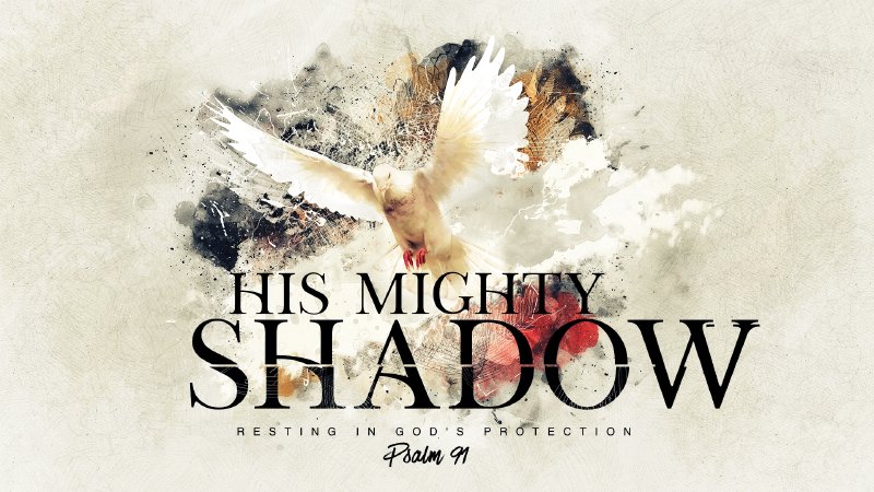 His Mighty Shadow- Psalm 91 | Community Alliance Church - Wickenburg
