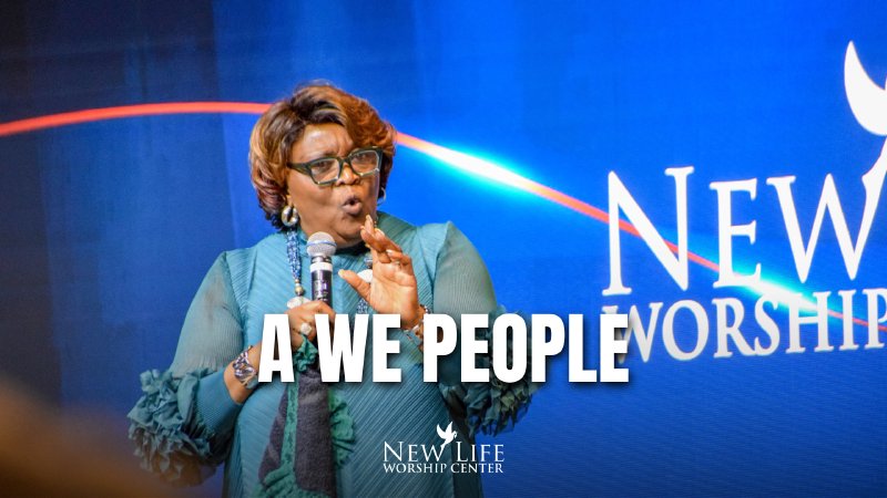 A We People | New Life Worship Center