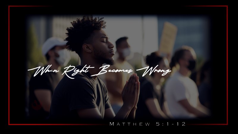 When Right Becomes Wrong | Community Baptist Church of Englewood- NJ