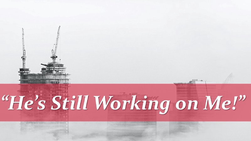 He's Still working on me! | The Transparent Church