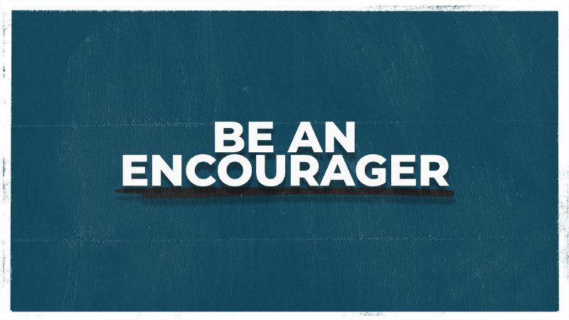 Be An Encourager - Part 2 (11am) | Calvary