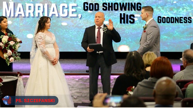 Marriage, God Showing His Goodness | The Door Christian Fellowship Church