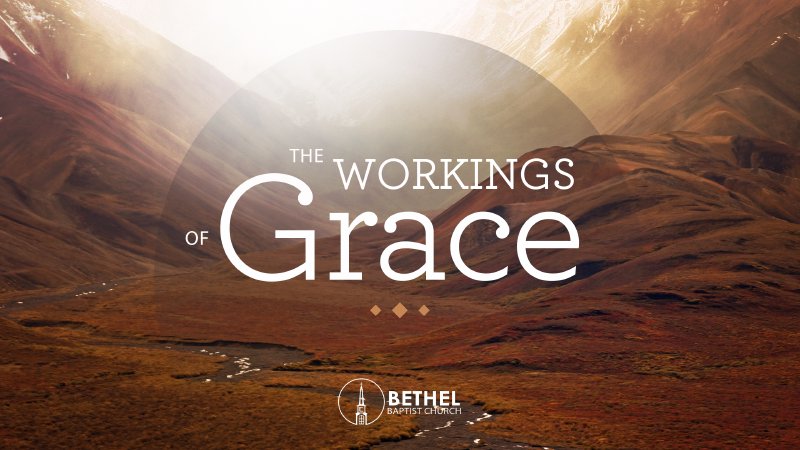 The Working of Grace | Bethel Baptist Church - IN
