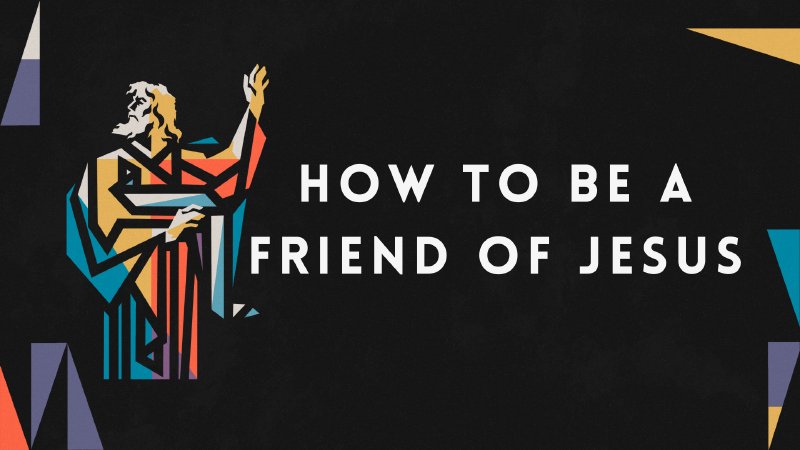How To Be A Friend Of Jesus | Faith Church - WA