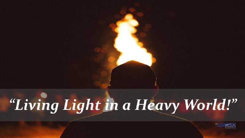 Living Light in a Heavy World | The Transparent Church
