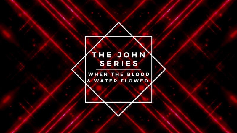 The John Series: When The Blood and Water Flowed | Word of Life ...