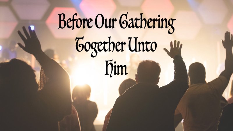 Before Our Gathering Together Unto Him | House On The Rock Family Church