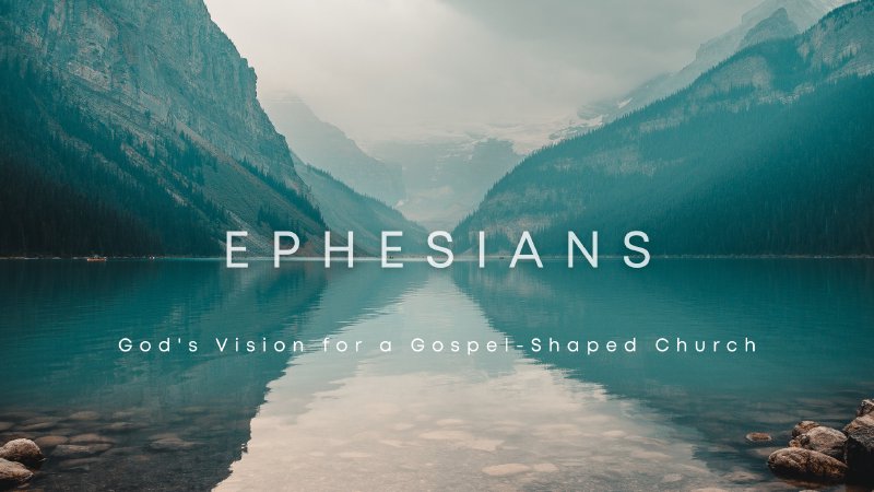 Ephesians: God's Vision for a Gospel-Shaped Church | North Cincinnati ...
