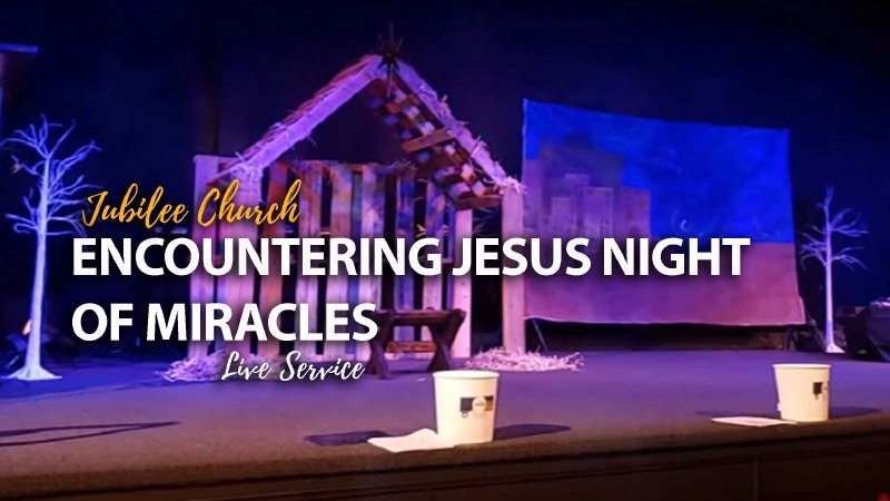 Encountering Jesus Night of Miracles | Jubilee Church