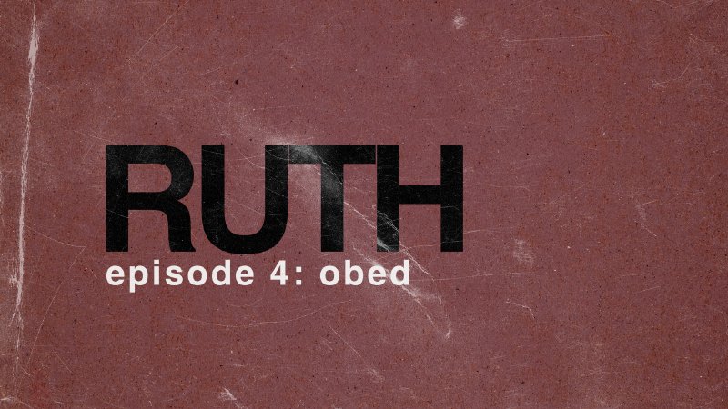 Ruth: A Subversive Romance: Obed | Word of Life Church