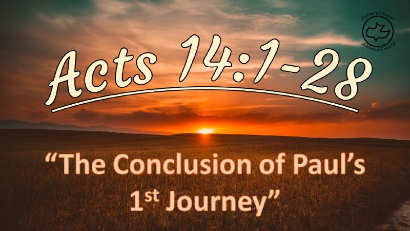 Acts 14:1-28 "The Conclusion of Paul's 1st Journey" | Calvary Chapel Johnson County