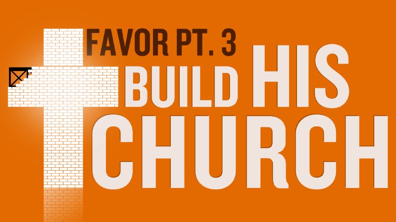 Build HIS Church - FAVOR Pt. 3 - FRIDAY | Pace Assembly Ministries