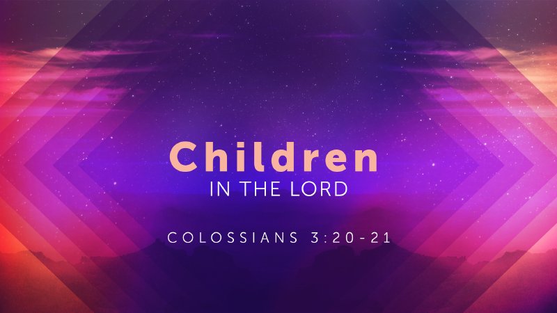 Colossians 3:20 | Children in the Lord | Rose Hill Baptist Church