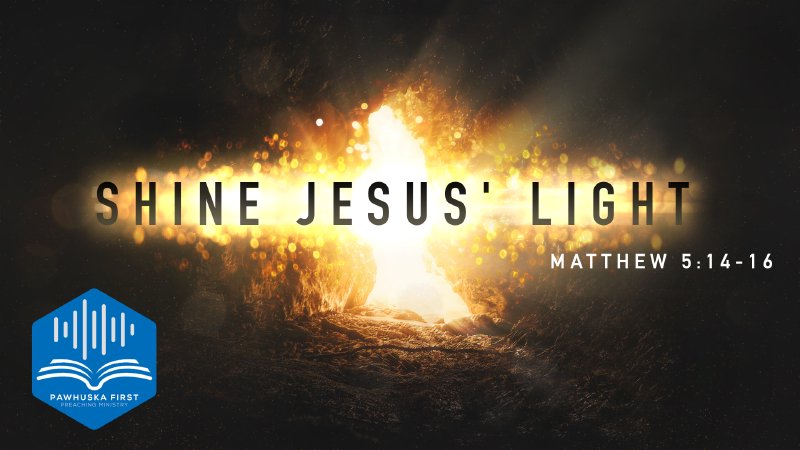 Shine Jesus' Light | Pawhuska First Baptist Church