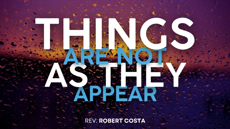 Things Are Not As They Appear | Bethel United Pentecostal Church