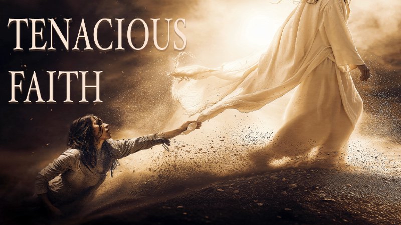 TENACIOUS FAITH | House On The Rock Family Church