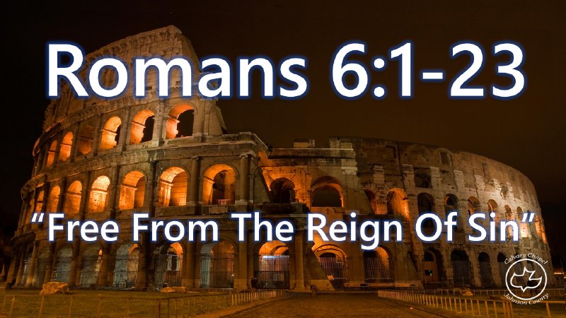 Romans 6 "Free From The Reign Of Sin" | Calvary Chapel Johnson County