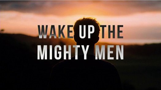Wake up the Mighty Men | Life Ministries