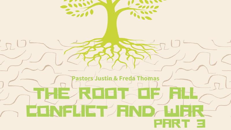 The Root of All Conflict and War (Part 3) | Harvest Christian Fellowship
