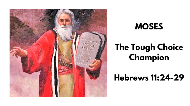 Hebrews 11:24-29 - Moses, The Tough Choice Champion | Calvary Chapel ...