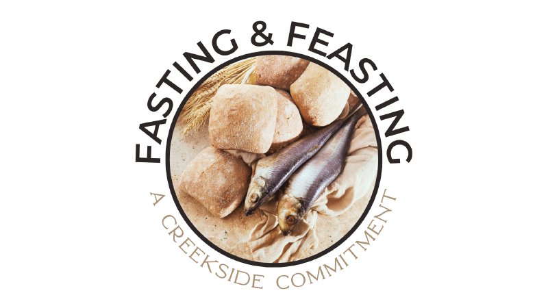 Fasting & Feasting Study | Creekside Church