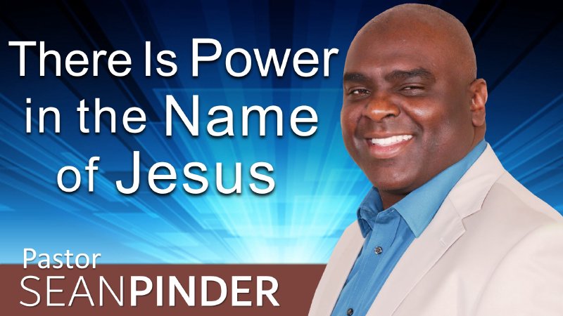There is Power in the Name of Jesus | Sean Pinder Ministries