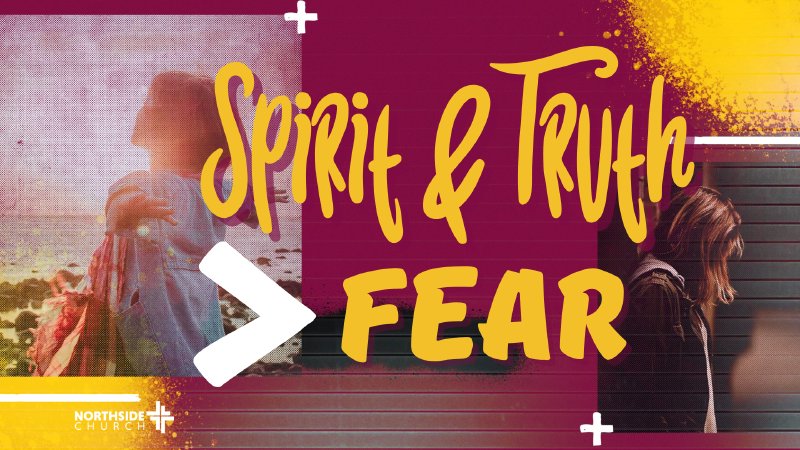 Spirit & Truth > Fear | Sanctuary | Northside Church - Jackson, TN