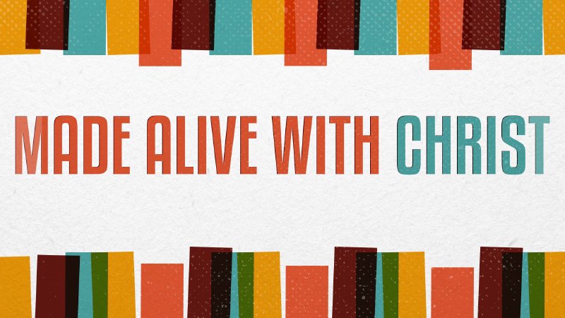 Made Alive with Christ | College First Church of God