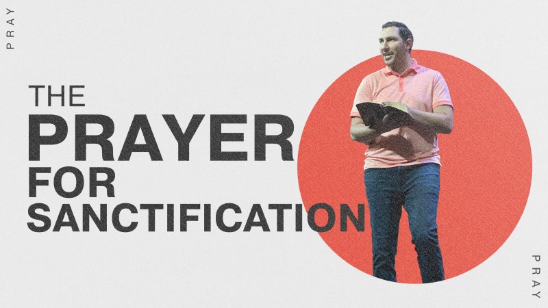 The Prayer For Sanctification | Christ Community Church