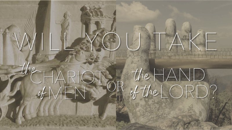 “Will You Take the Chariot of Man, or the Hand of the Lord?” Rev. David ...