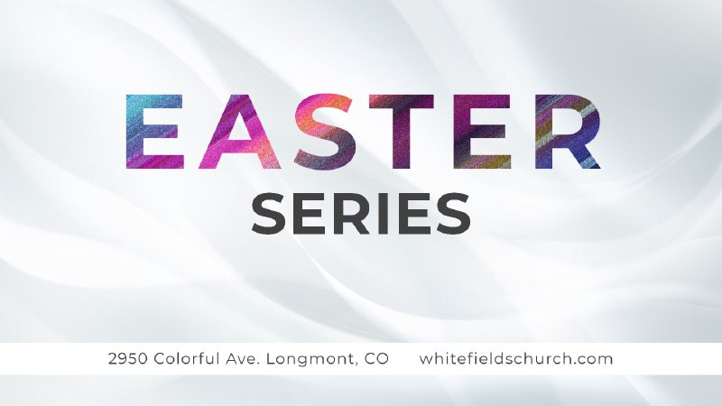Easter Series 2023 | White Fields Community Church - Calvary Chapel Longmont