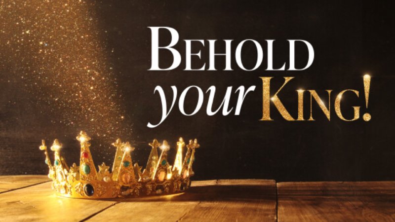 Behold Your King | Harvest Mission Bible Church