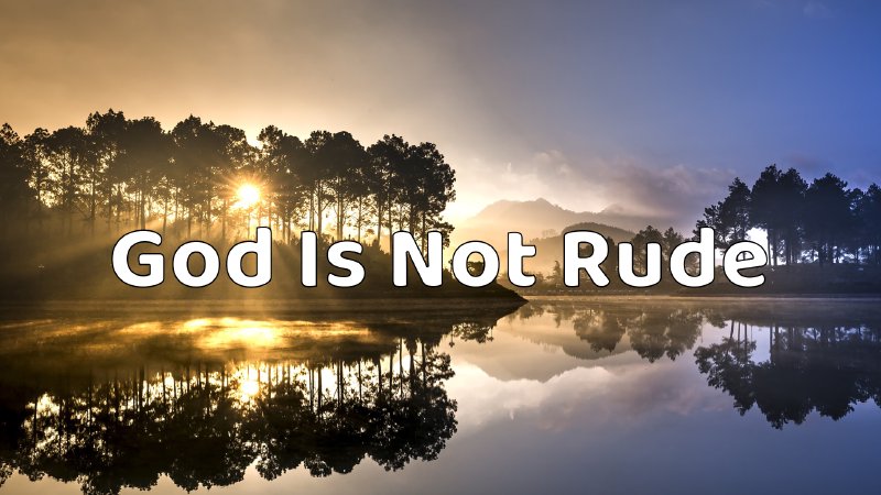 God Is Not Rude | Rhema Christian Center