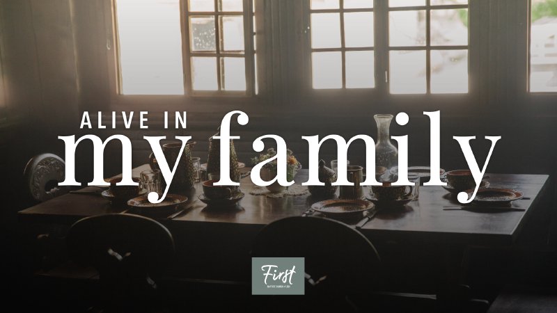 Alive In My Family | The Holy Spirit Alive in My Family | First Baptist ...
