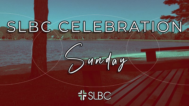 SLBC Celebration Sunday | Seven Lakes Baptist Church