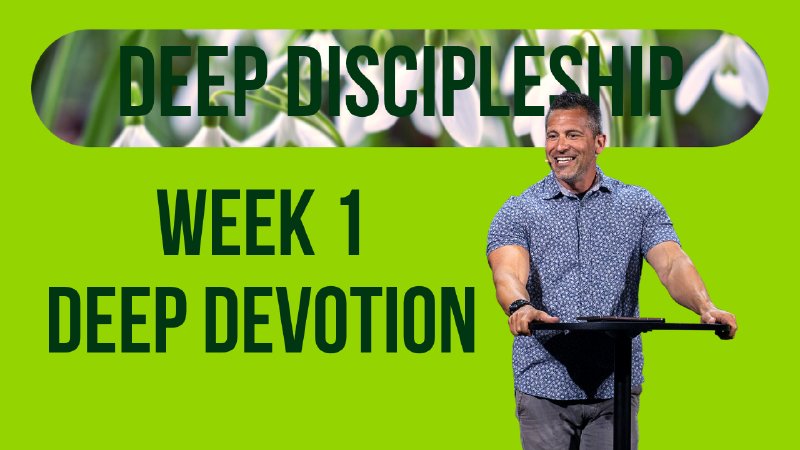 Deep Discipleship Week 1 - Deep Devotion | Cultivate Church