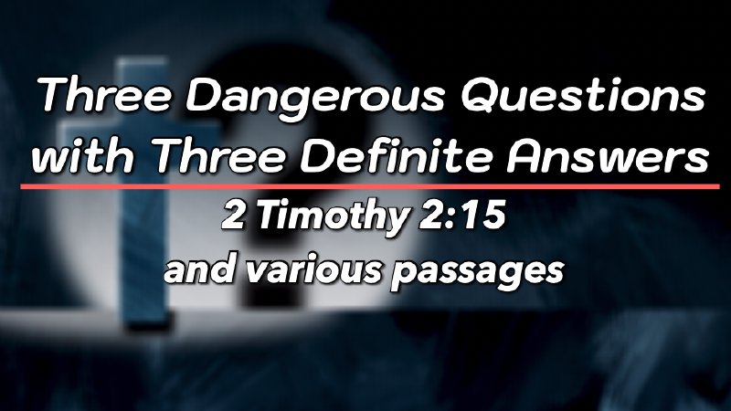 Three Dangerous Questions with Three Definite Answers | First Baptist ...