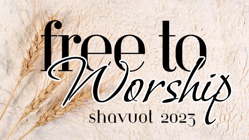 Free to Worship - Shavuot 2023 | Corner Fringe Ministries